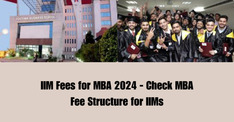 IIM Fees for MBA 2024 - Check MBA Fee Structure for IIMs - FOSTIIMA